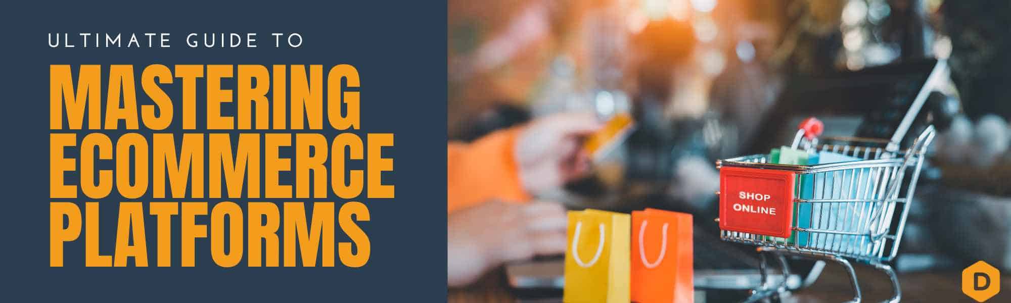 Mastering Ecommerce Platforms: Your Blueprint to Digital Success ...